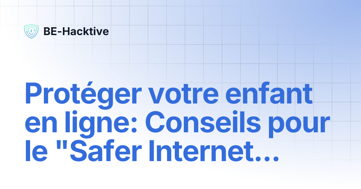 Protéger votre enfant en ligne: Conseils pour le "Safer Internet Day ...